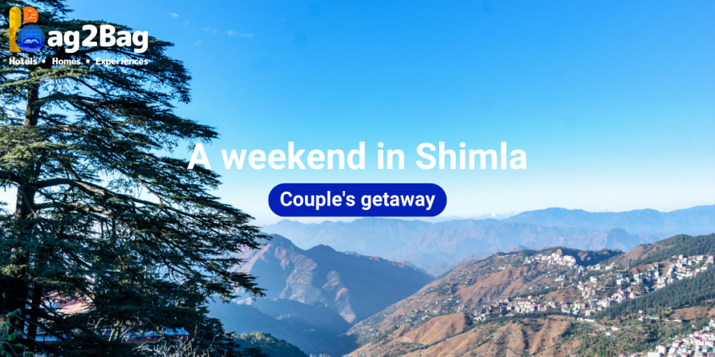 How to spend a couple’s weekend in Shimla - Bag2Bag